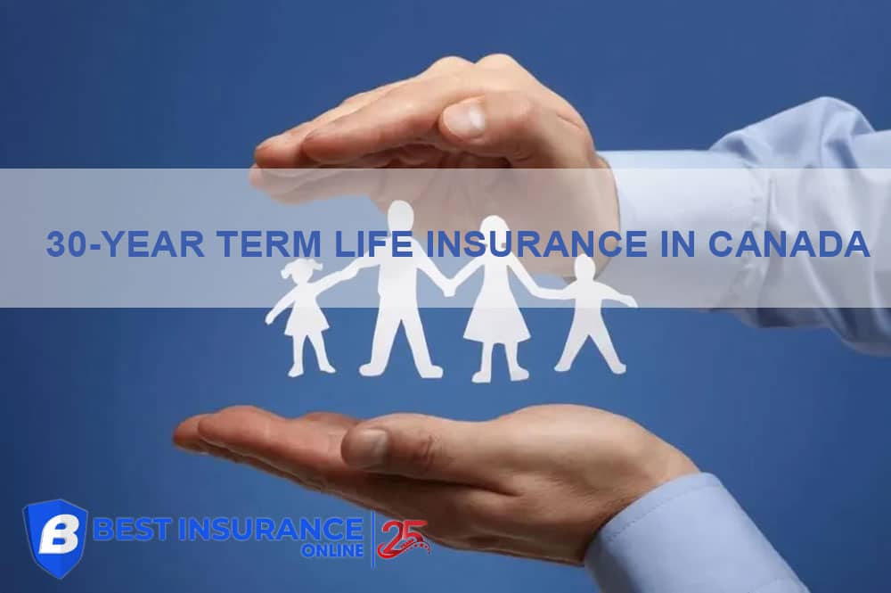 30-Year Term Life Insurance in Canada: A Comprehensive Guide